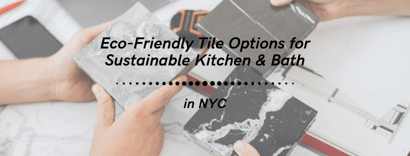 Eco-Friendly Tile Choices for Sustainable Kitchen & Bath Remodels